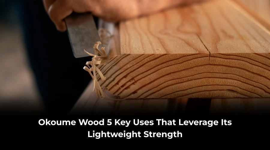 Okoume Wood Uses & Lightweight Strength Guide